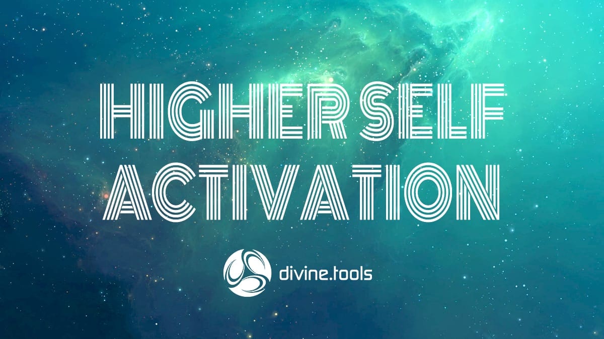 Higher Self Activation | Divine Tools